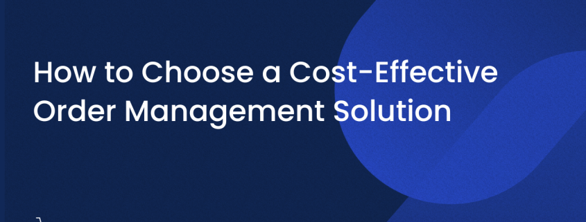 Order Management Solution: How to choose one Order Management Solution: How to choose one