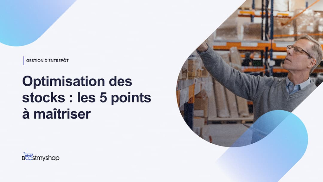 Optimisation des Stocks : les 5 points à maîtriser | Boostmyshop Blog