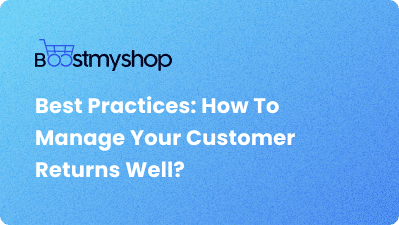 How to Manage Your Customer Returns Well | Boostmyshop